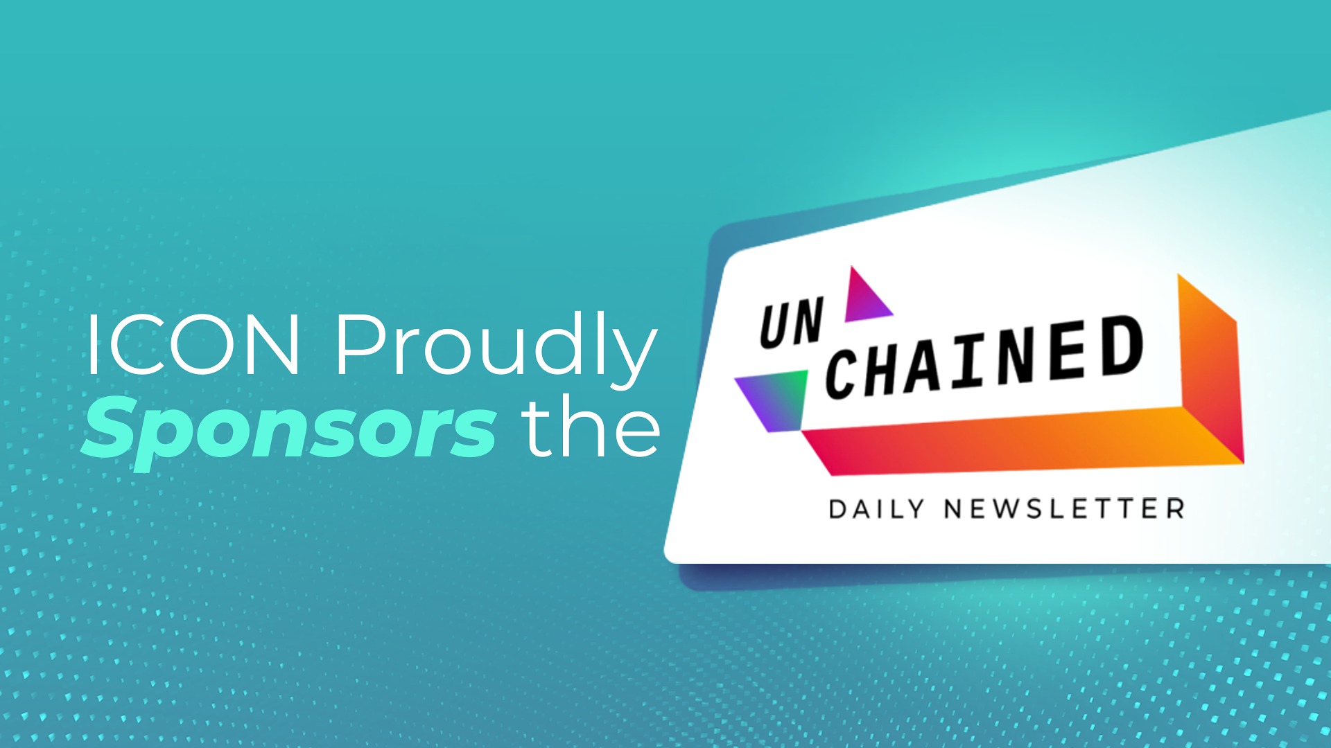 ICON Proudly Sponsors Unchained Newsletter | ICON Community